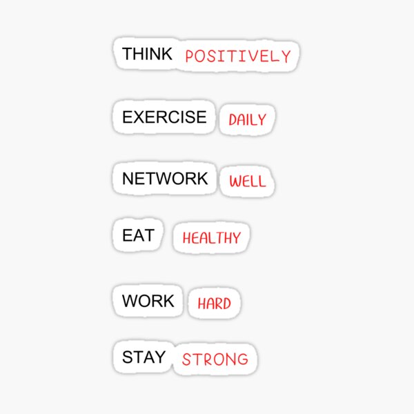 "Think positively exercise daily network well eat healthy work hard ...