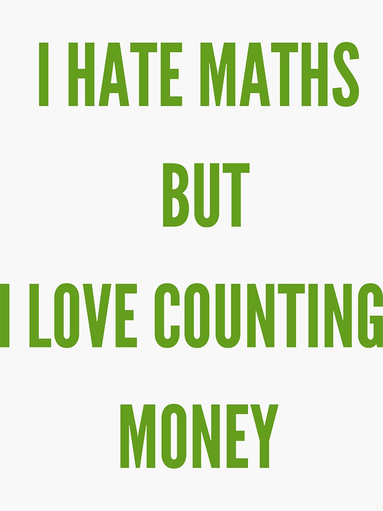 Hate Maths But I Love Counting Money Sticker For Sale By Dvalhalla