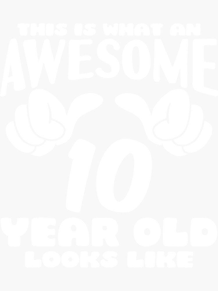 "This is what an Awesome 10 year old looks like" Sticker for Sale by ...