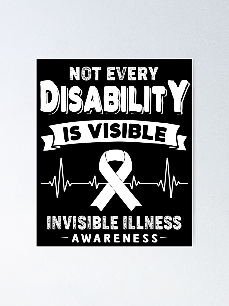 "Invisible Illness Awareness - Not Every Disability Is Visible" Poster ...
