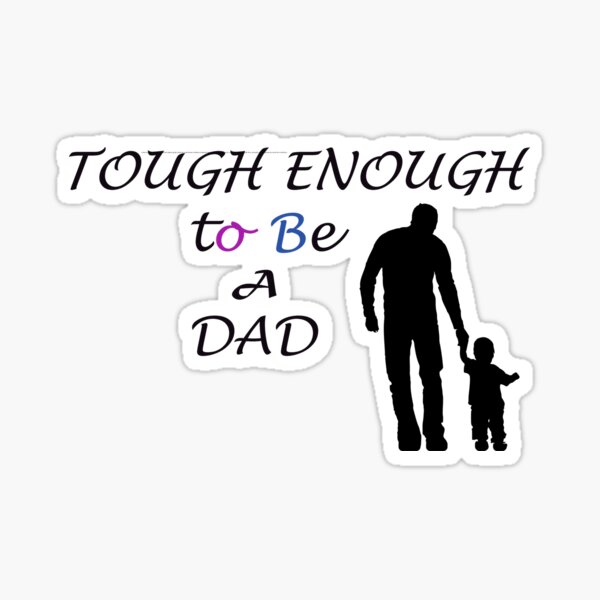 "Tought Enough to be a dad" Sticker by saaddanger | Redbubble
