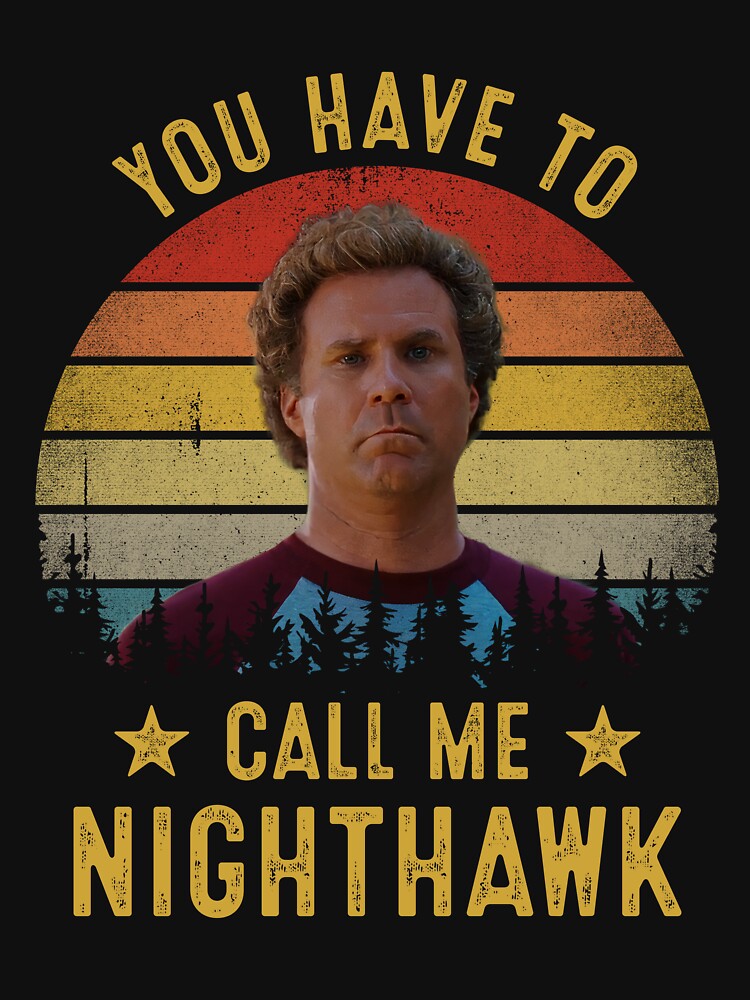 "You Have To Call Me Nighthawk Funny Step Brothers" T-shirt for Sale by ...