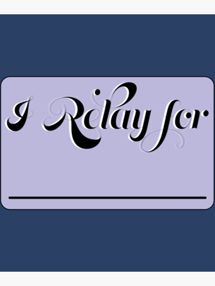"Why I Relay " Poster for Sale by EandTdtgshirtss | Redbubble