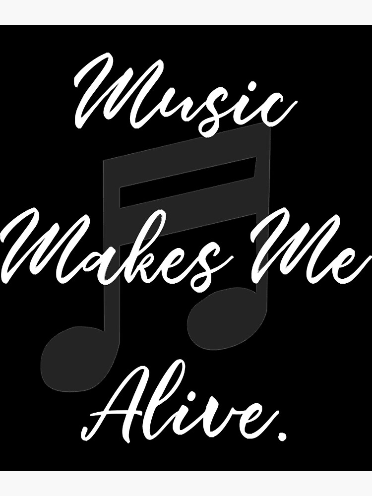 "Music Makes Me Alive." Poster for Sale by KimuTisu | Redbubble