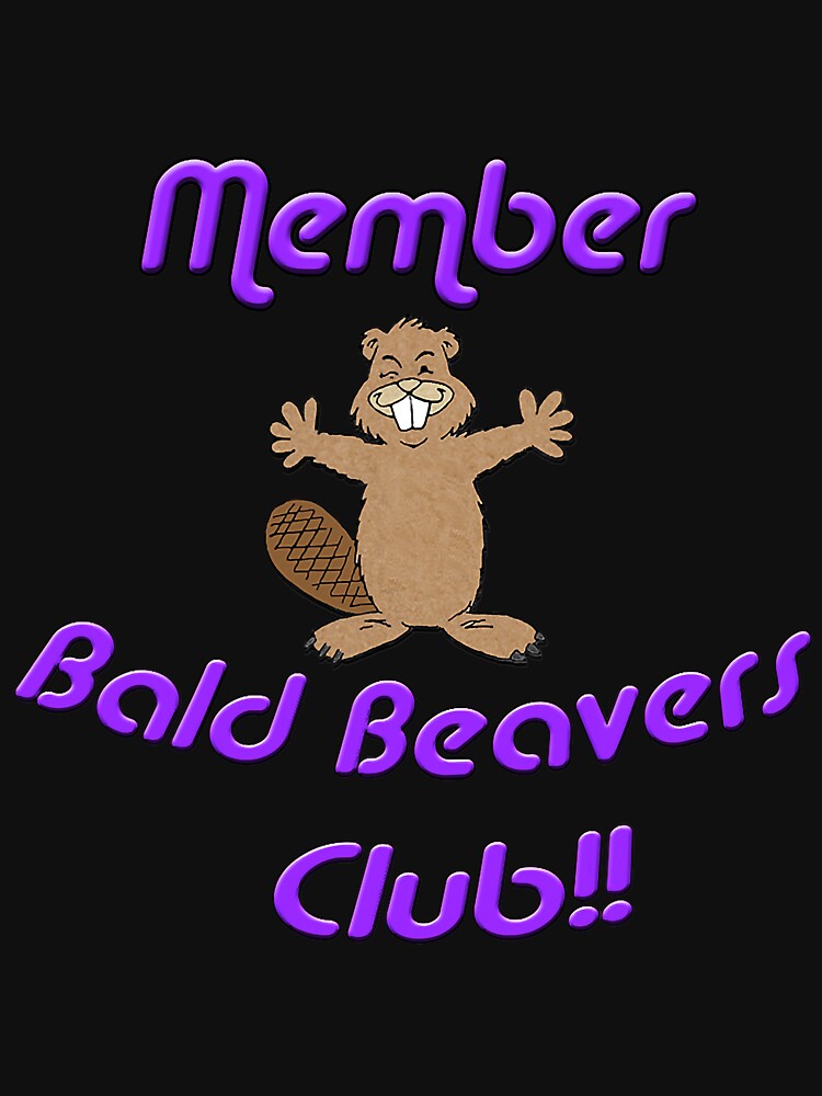 Naughty Beaver Wear Member Bald Beavers Club T Shirt By Arentetee Redbubble