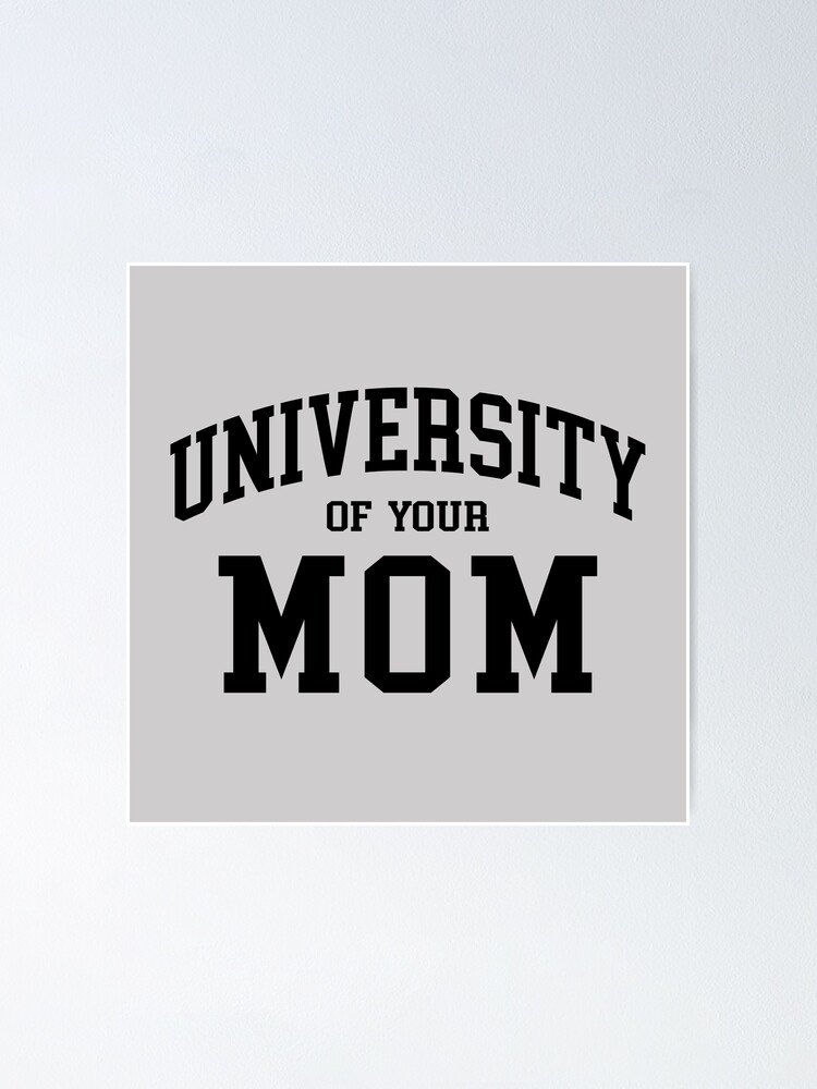 "University of your mom" Poster for Sale by DigiMonsters | Redbubble