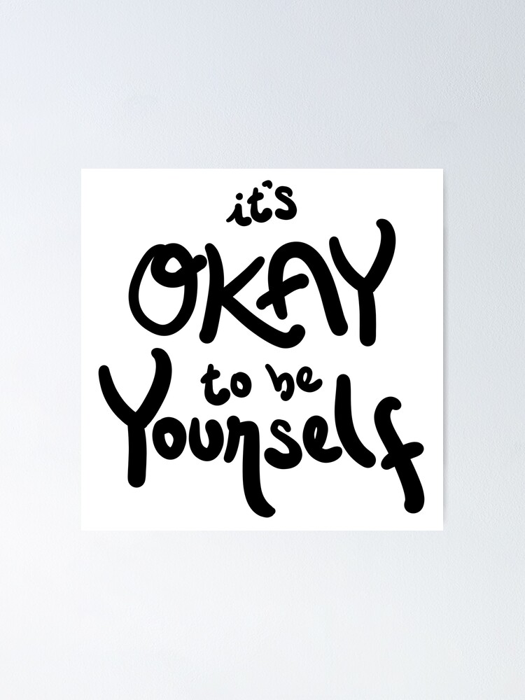 "Its okay to be yourself Lettering design" Poster for Sale by Khotekmei ...