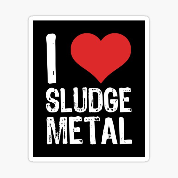 "I Love Sludge Metal" Sticker for Sale by samcloverhearts | Redbubble