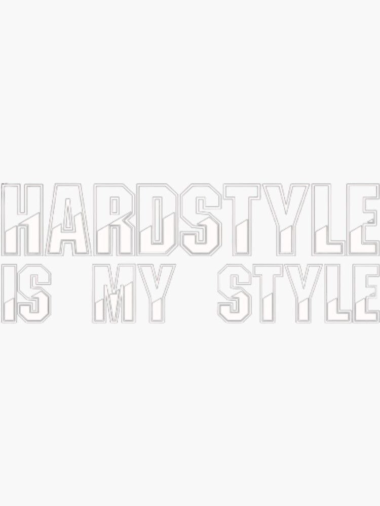 "Hardstyle Is My Style Hardcore Music White" Sticker for Sale by ...