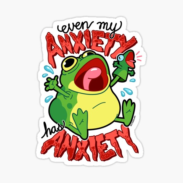 "Anxiety Frog ~ Even My Anxiety Has Anxiety" Sticker by ctkrstudio ...