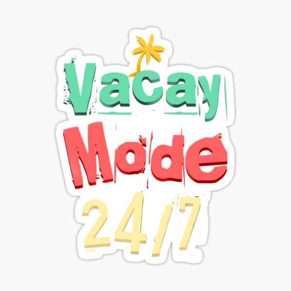 "Vacay mode 24 7" Sticker by mwebba2005 | Redbubble