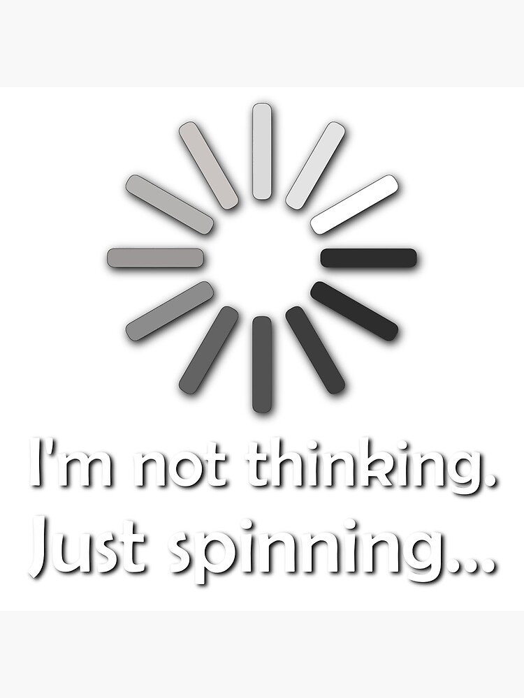 "Not Thinking Spinner" Poster for Sale by StandAndStare | Redbubble