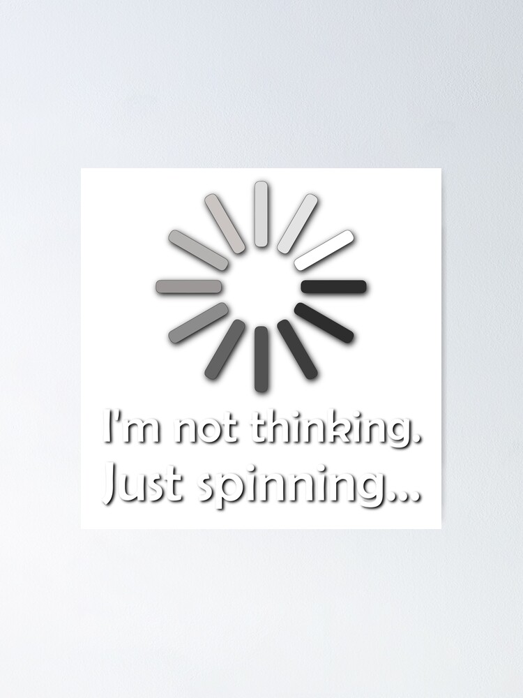 "Not Thinking Spinner" Poster for Sale by StandAndStare | Redbubble