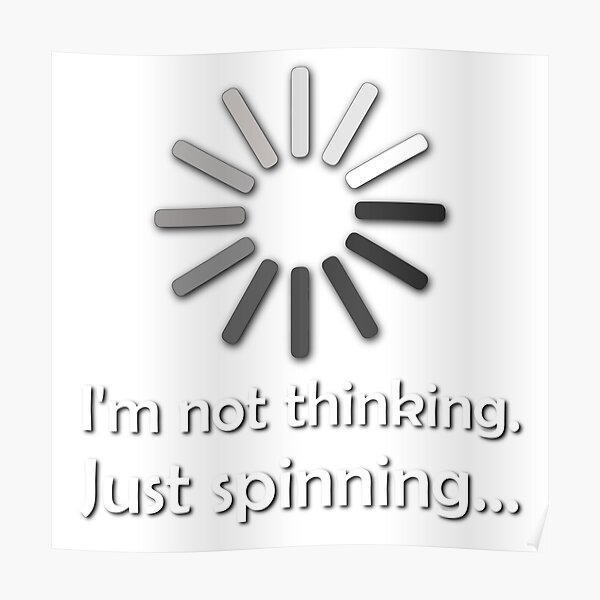 "Not Thinking Spinner" Poster for Sale by StandAndStare | Redbubble