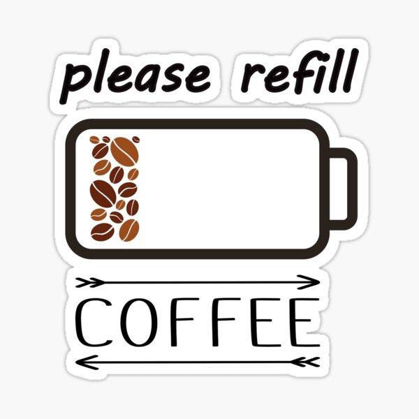 "please refill coffee seeks caffeine fill up battery" Sticker by ...