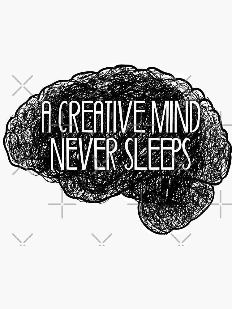"A creative mind never sleeps_©ChunkaMunka on Redbubble" Sticker for ...