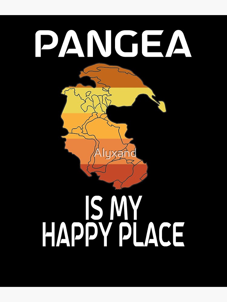 Pangea Is My Happy Place Pangaea Geology World Premium Matte Vertical ...