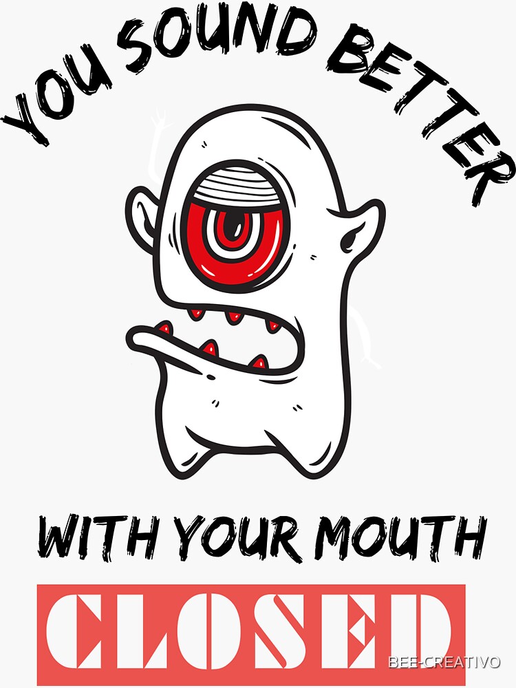 "you sound better, with your mouth closed,funny sarcasm quotes 2022 ...