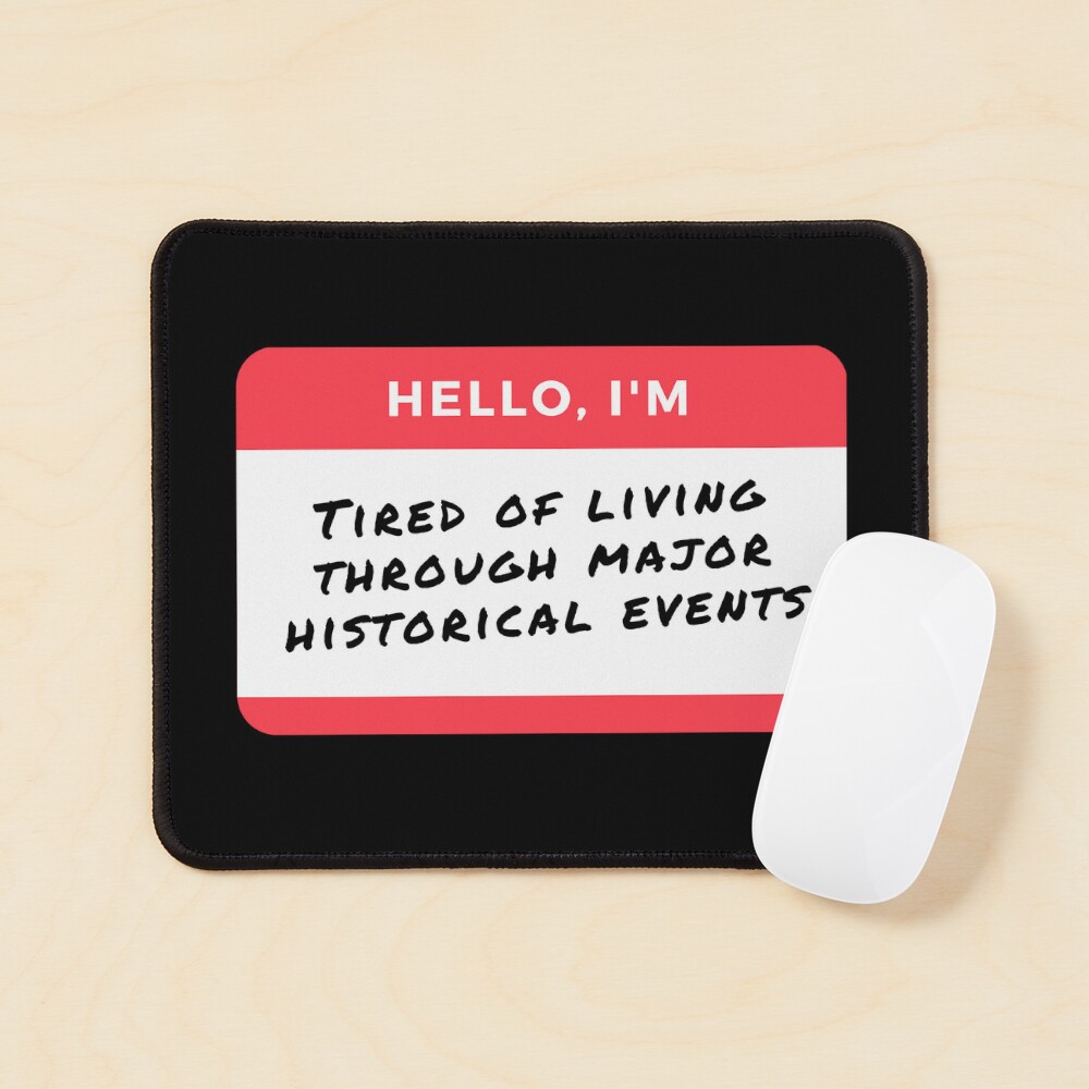 "YEAR 2020-2024 FUNNY – Hello, I'm: Tired of Living Through Major ...