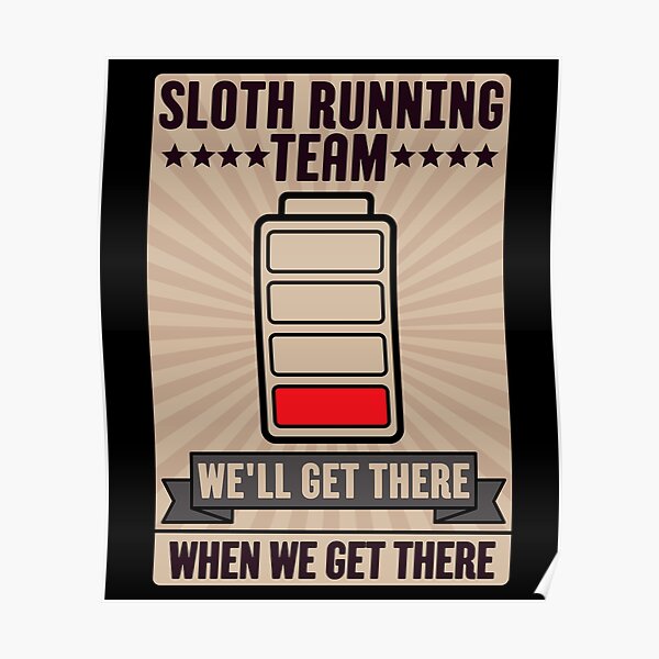 "Sloth Running Team We'll Get There When we Get There" Poster for Sale ...