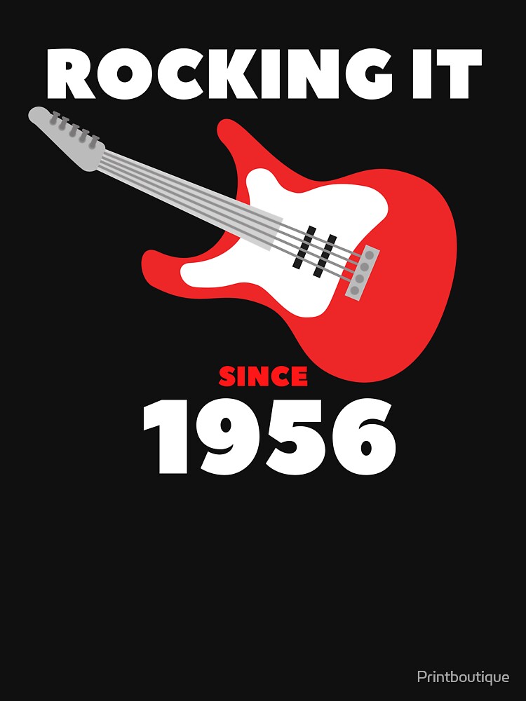 " Rocking it since 1956 Birthday T-Shirt." T-shirt by Printboutique ...