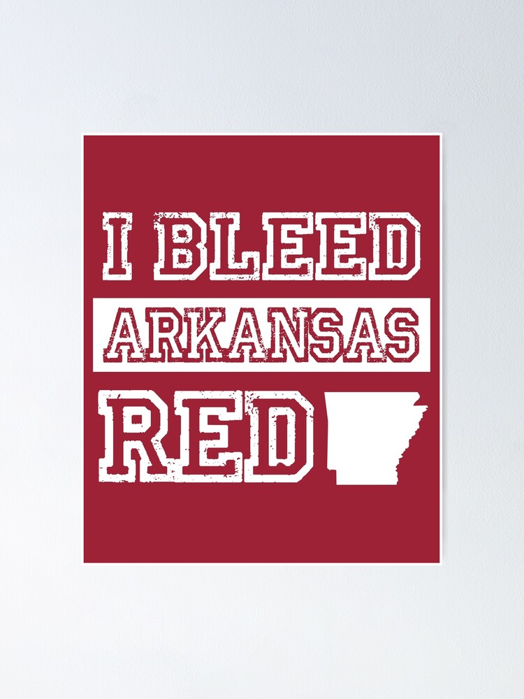 "I Bleed Red Arkansas UArk Razorback Pride" Poster for Sale by ...