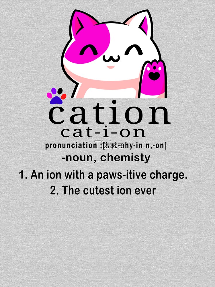 "cat-ion, Cation is the cutest ion in chemistry" T-shirt for Sale by ...