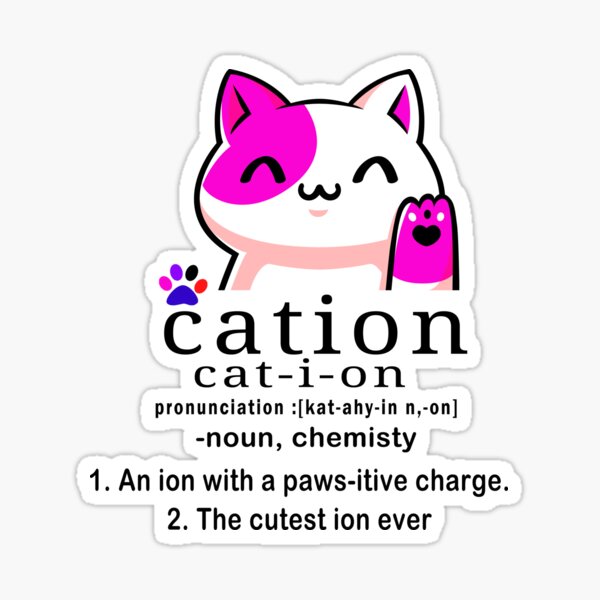 "cat-ion, Cation is the cutest ion in chemistry" Sticker for Sale by ...