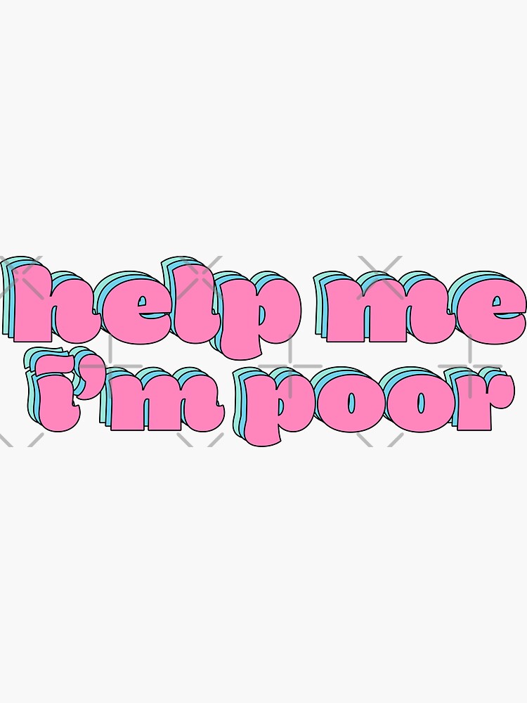 "help me, i'm poor pink bubble text" Sticker by MismatchMedley | Redbubble