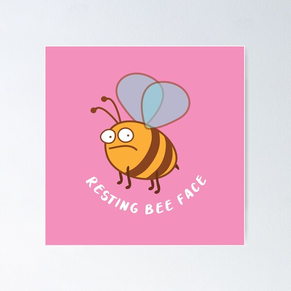 "Funny resting bee face design" Poster for Sale by SmugToad | Redbubble