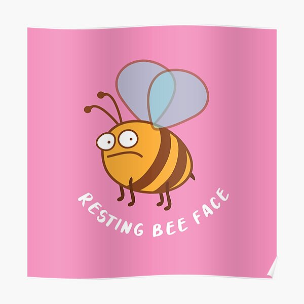 "Funny resting bee face design" Poster for Sale by SmugToad | Redbubble