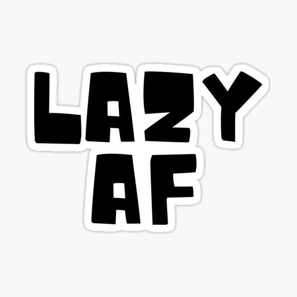 "Lazy AF" Sticker by Neolithic15 | Redbubble