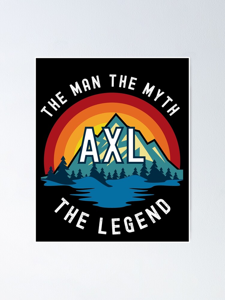 "Axl, the Man, the Myth, the Legend - Custom Name " Poster for Sale by ...