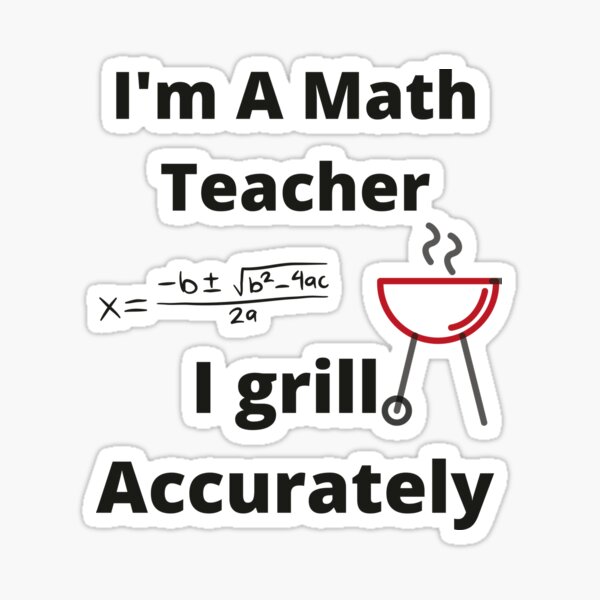 "Funny Teachers Grilling | I'm Math Teacher I Grill Accurately" Sticker ...