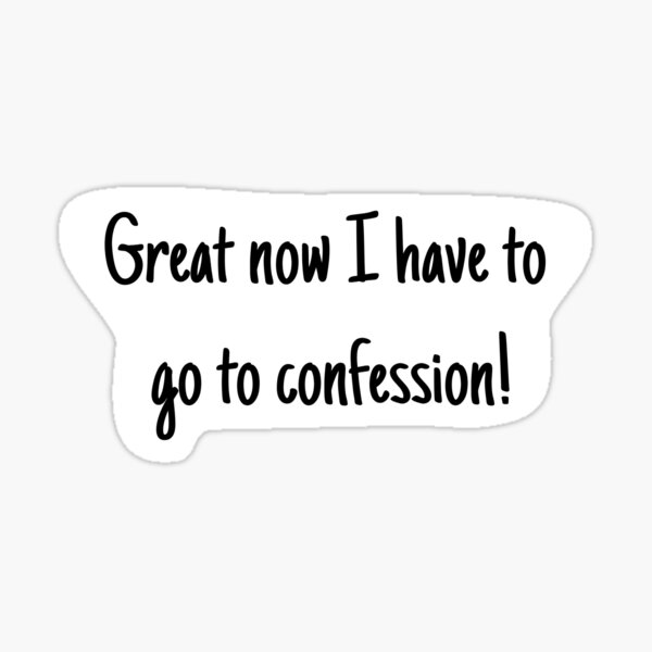 "Great Now I Have to go to Confession Catholic " Sticker by chanzds ...