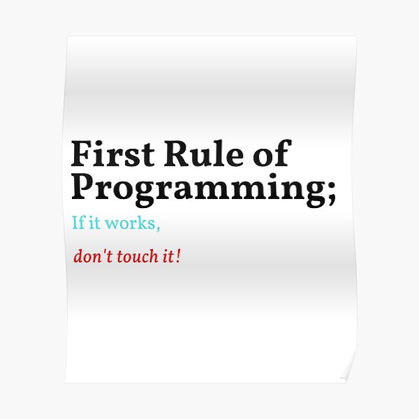 "First Rule of Programming If it works, don't touch it!" Poster by MED-CHEP | Redbubble