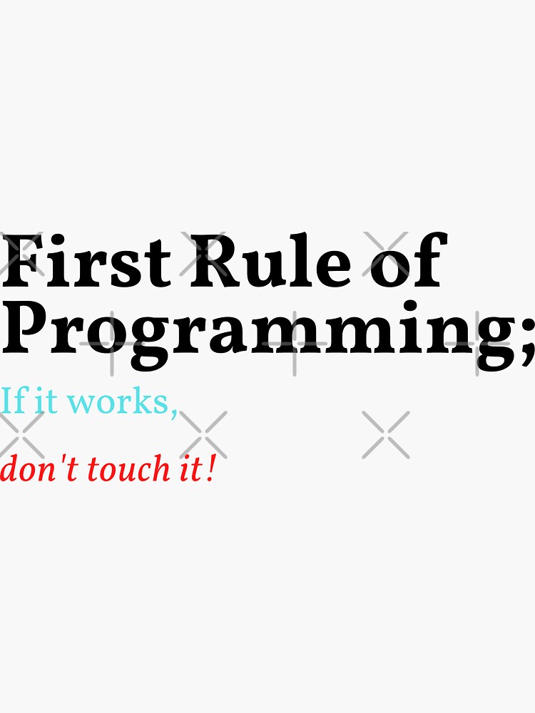 "First Rule of Programming If it works, don't touch it!" Sticker by MED-CHEP | Redbubble