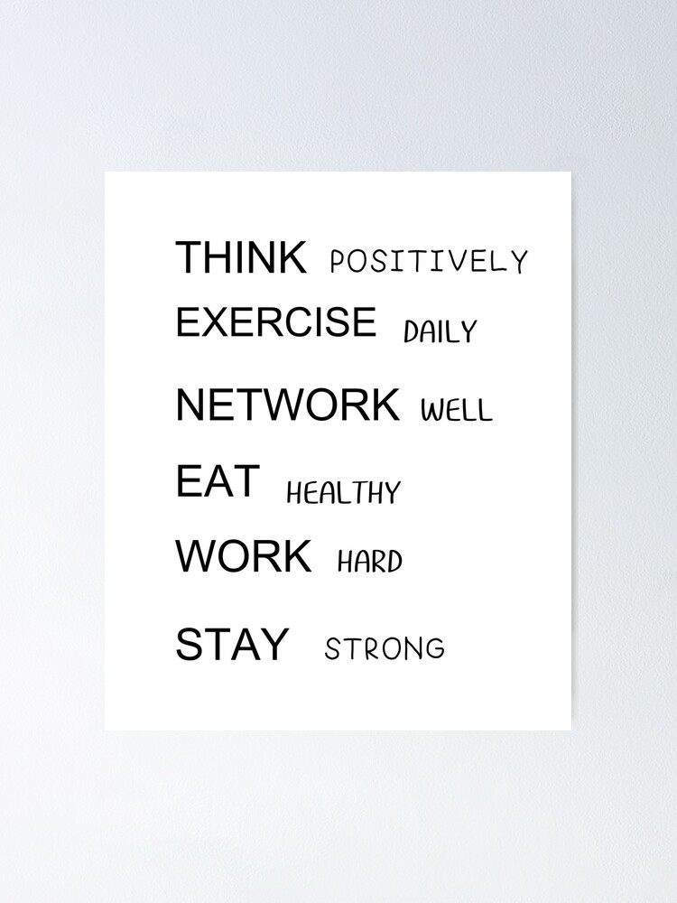 "Think positively exercise daily network well eat healthy work hard ...