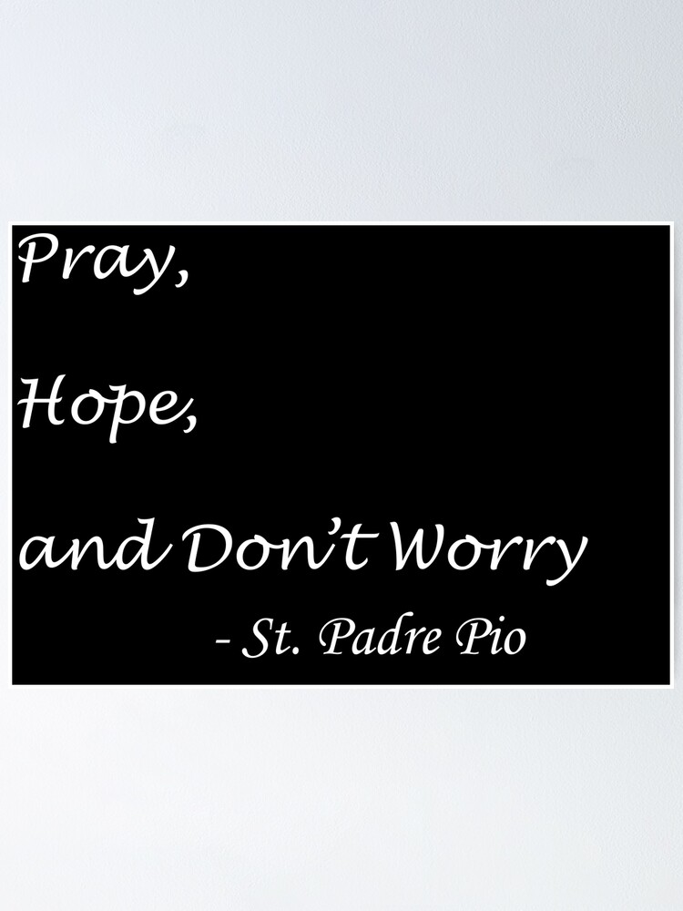 "Padre Pio Pray Hope and Don't Worry" Poster for Sale by ThirdFall | Redbubble