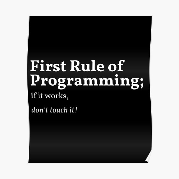 "First Rule of Programming If it works, don't touch it!" Poster for ...