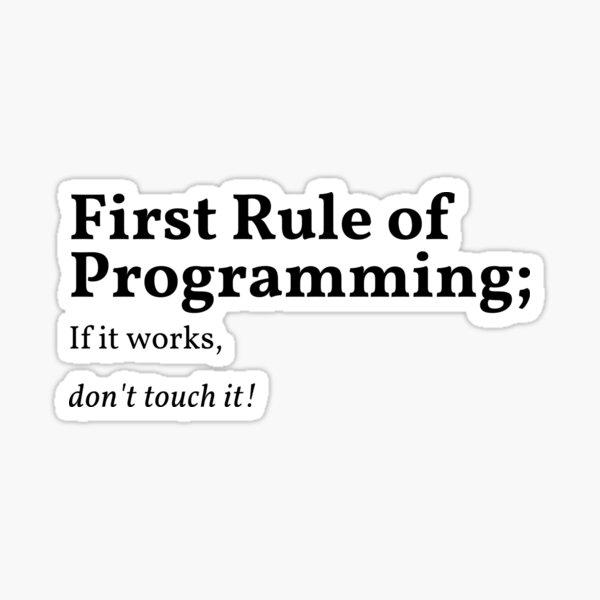 " First Rule of Programming If it works, don't touch it!" Sticker by ...