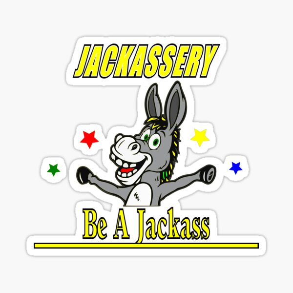 "Jackassery (Be A Jackass)" Sticker by CheezyCheeky | Redbubble