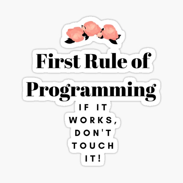 " First Rule of Programming If it works, don't touch it!" Sticker by ...