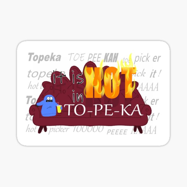 "It's HOT in topeka" Sticker by Buntcak3 | Redbubble