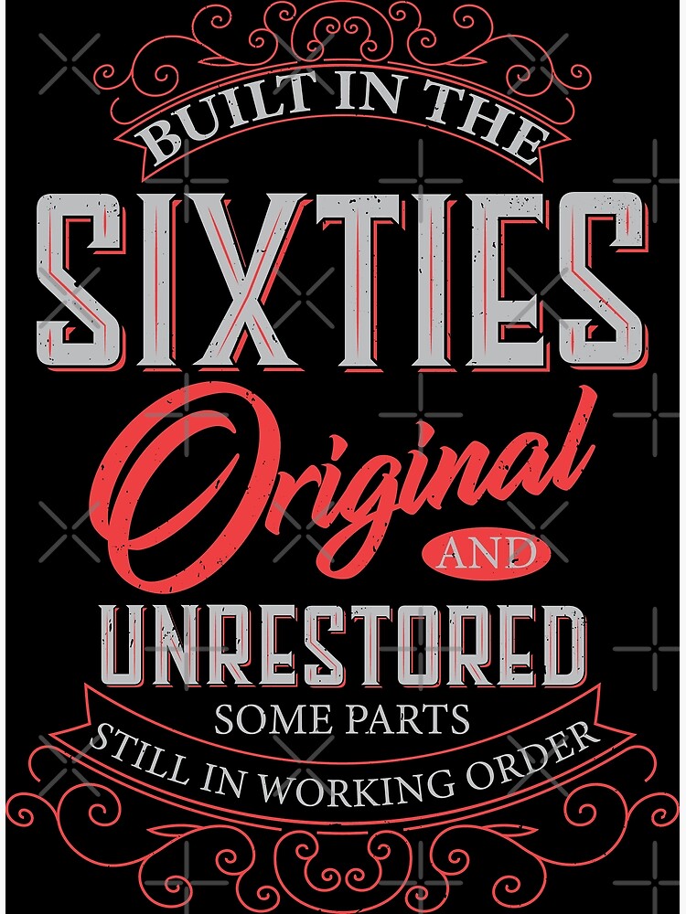 "Built In Sixties Original Unrestored 60th Birthday" Poster for Sale by ...