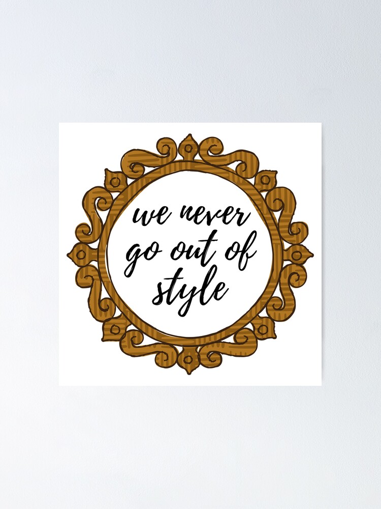 "Taylor Swift ‘we never go out of style’" Poster by sarahswiftie ...