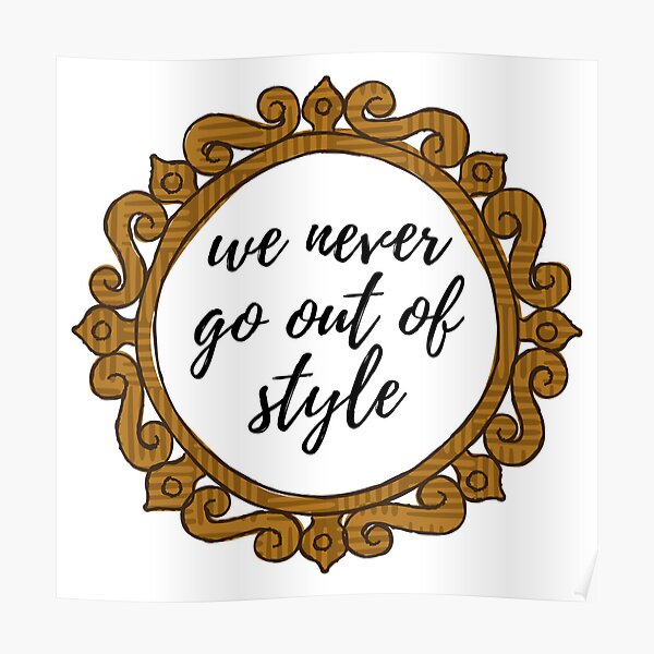 "Taylor Swift ‘we never go out of style’" Poster by sarahswiftie ...