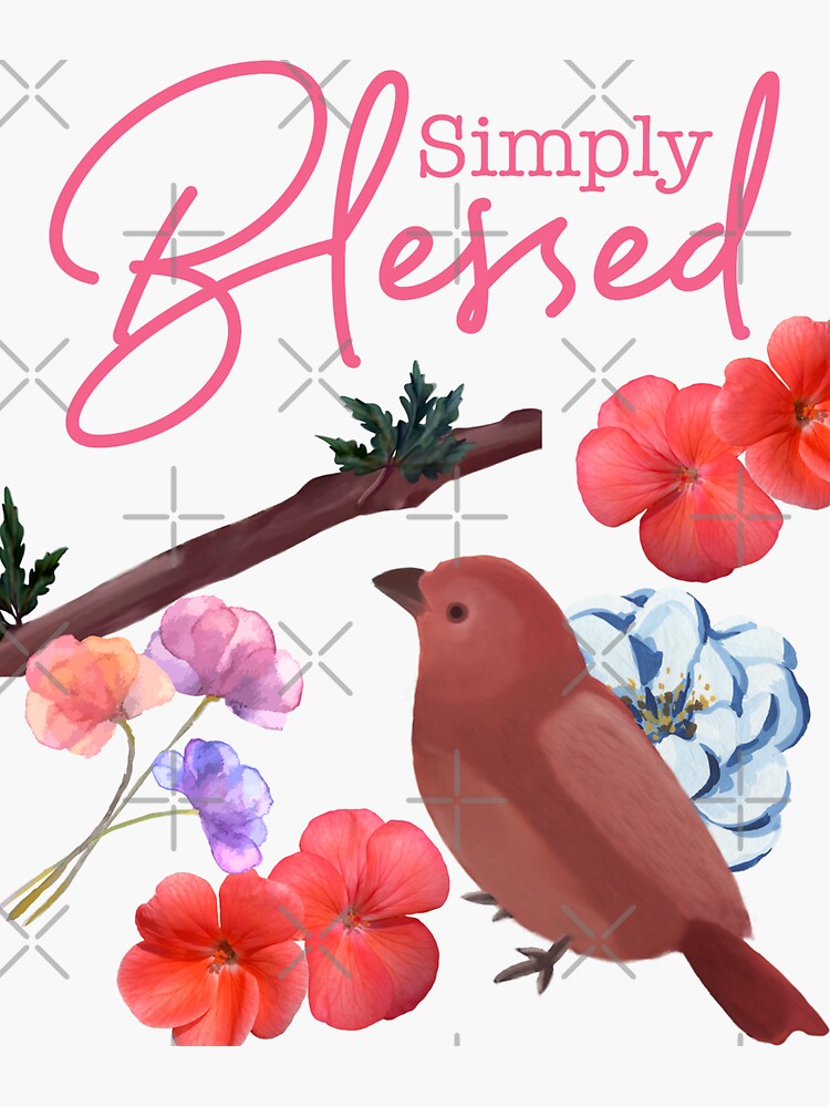 "Simply Blessed - Beautiful Bird with Flowers and a Branch" Sticker by ...
