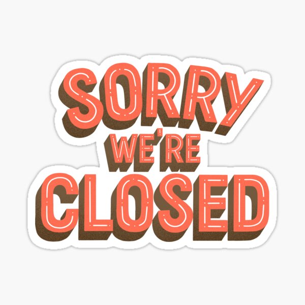 "sorry we're closed" Sticker for Sale by Redouanebarhrir | Redbubble