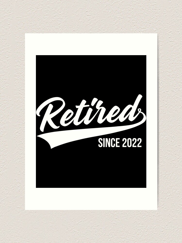 "Retired Since 2022 - Senior 2022 Men Dad Happy Retirement " Art Print ...